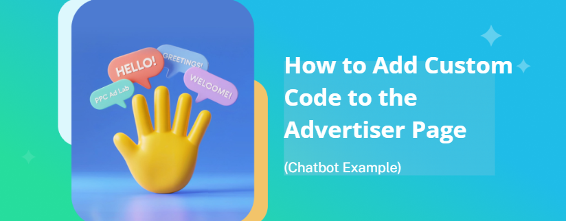 How to Add Custom Code to the Advertiser Page (Chatbot Example) – PPC ...